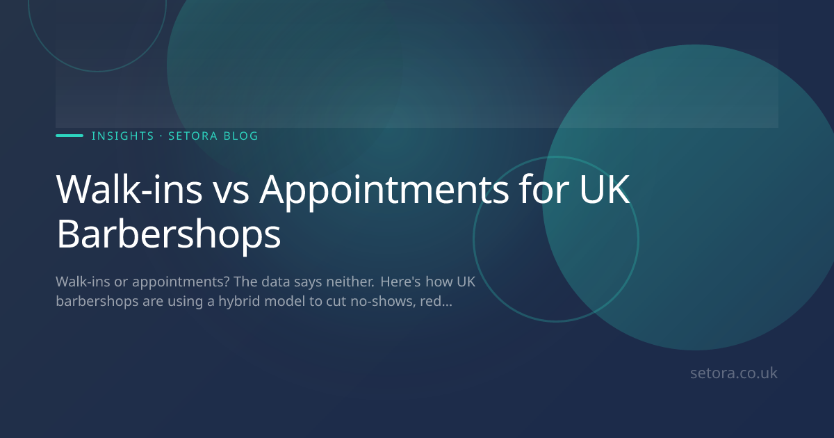 Walk-ins vs Appointments for UK Barbershops | Setora